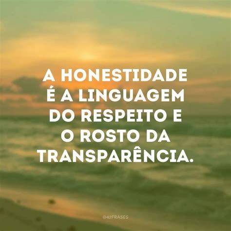 Frases De Honestidade Para Demonstrar A Import Ncia De Ser Verdadeiro