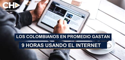 LOS COLOMBIANOS GASTAN EN PROMEDIO 9 HORAS DIARIAS USANDO EL INTERNET