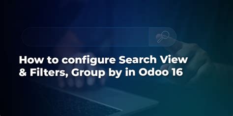 How To Configure Search View Filters Group By In Odoo