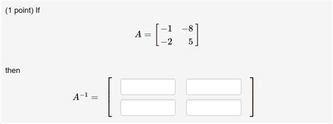 solved 1 point if a [−1−2−85] then a−1 [