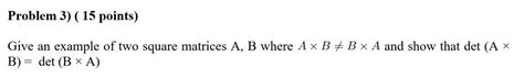 solved give an example of two square matrices a b where