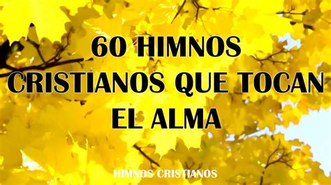 60 Himnos Cristianos Que Tocan El Alma Bellos Himnos Llenos De Paz En