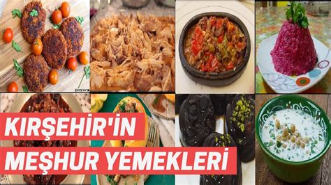 Kırşehirin Neyi Meşhur Kırşehirin En Meşhur Yemekleri Nelerdir