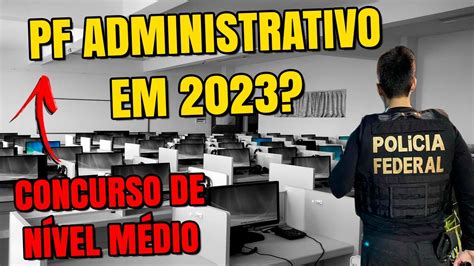 PF ADM em 2023 Vai ter concurso para Área Administrativa da Políca