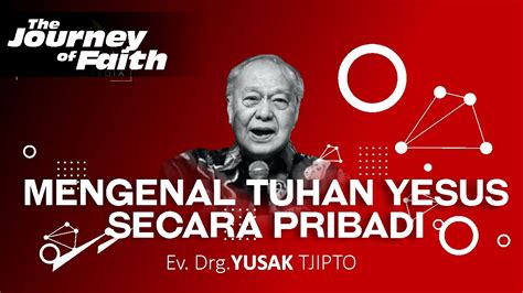 MENGENAL TUHAN YESUS SECARA PRIBADI Ev Drg YUSAK TJIPTO YouTube