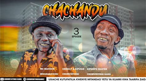Chachandu Episode Starring Chumvinyingi Mc Machete Chendu