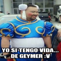 Meme Personalizado Yo Si Tengo Vida De Geymer V 29366818