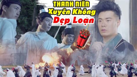 Thanh Niên Xuyên Không Về Thời Cổ Đại Dẹp Loạn Cho Triều Đình Phim Lẻ