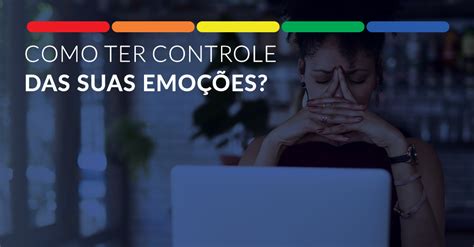 Instituto Aware Como controlar suas emoções Instituto Aware