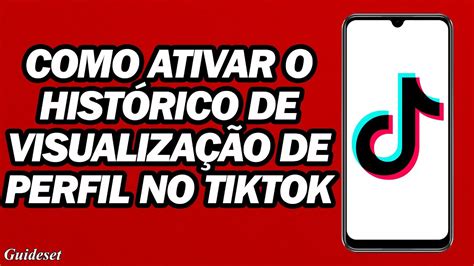 Como Ativar O Histórico De Visualização De Perfil No Tiktok Rápido e