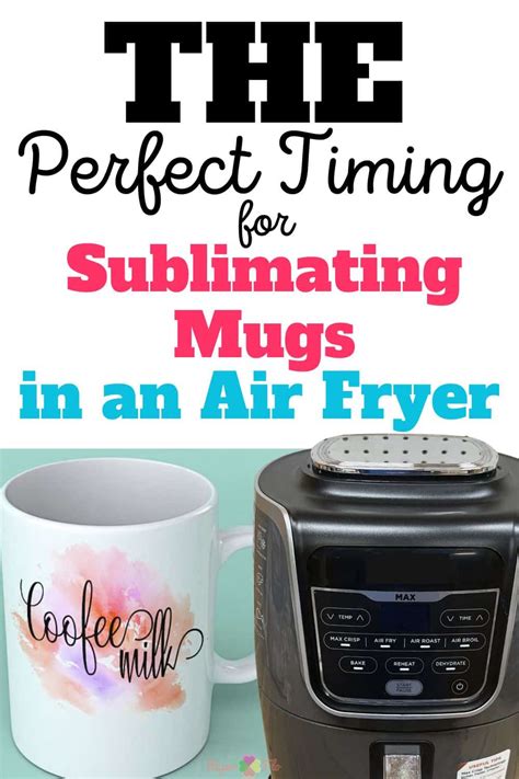 The Perfect Timing For Sublimating Mugs In An Air Fryer