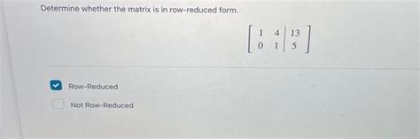 solved determine whether the matrix is in row reduced form
