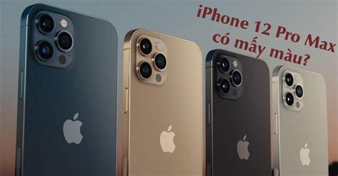 Iphone 12 pro max 256gb có mấy màu Tìm hiểu danh sách màu sắc của