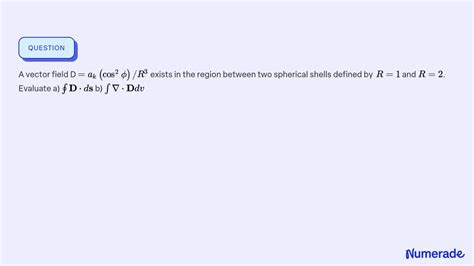 solved a vector field d ak cos 2 ϕ r 3 exists in the region between two spherical shells