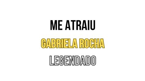 Me Atraiu Gabriela Rocha Legendado YouTube