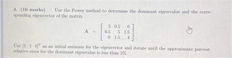 [solved] 4 10 marks use the power method to determine the dominant course hero