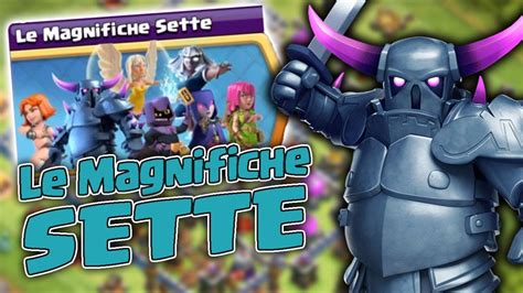 LE MAGNIFICHE SETTE Clash Of Clans ITA RoadtoMaxth12 EP 10 YouTube