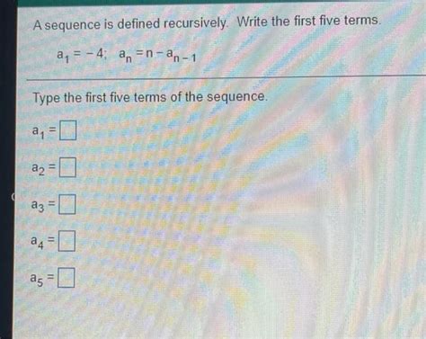 solved a sequence is defined recursively write the first