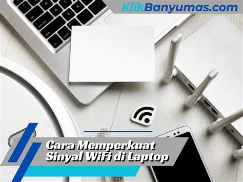 Cara Memperkuat Sinyal WiFi Di Laptop Bikin Koneksi Kencang Klik