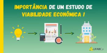 Importância de um estudo de Viabilidade Econômica UFABC jr