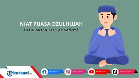 Bacaan Niat Puasa Dzulhijjah Hari Pertama Lengkap Latin Arti Dan