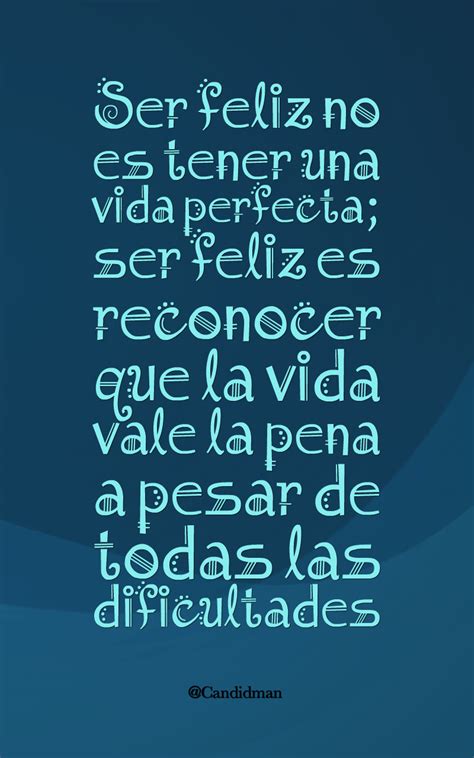 Ser Feliz No Es Tener Una Vida Perfecta Ser Feliz Es Reconocer Que La