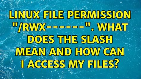 Linux File Permission Rwx What Does The Slash Mean And How