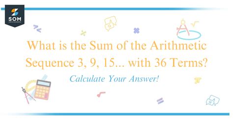 what is the sum of the arithmetic sequence 3 9 15 with 36 terms calculate your answer