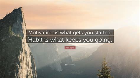 Jim Rohn Quote Motivation Is What Gets You Started Habit Is What