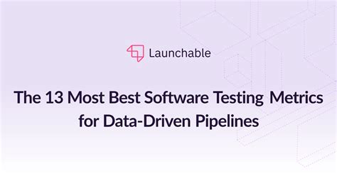 the 13 most best software testing metrics for data driven pipelines