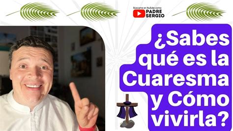Sabes Qu Es La Cuaresma Y C Mo Vivirla Youtube