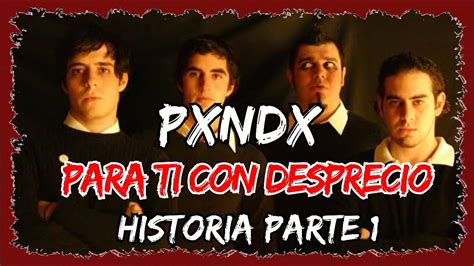 PXNDX PARA TI CON DESPRECIO 3ER ALBUM PARTE 1 YouTube
