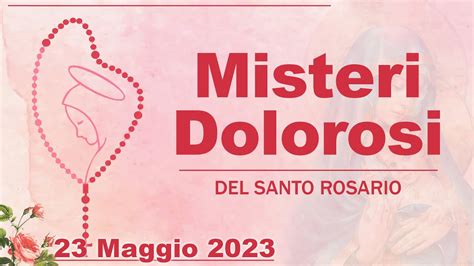 Misteri Dolorosi Del Santo Rosario 23 Maggio 2023 YouTube