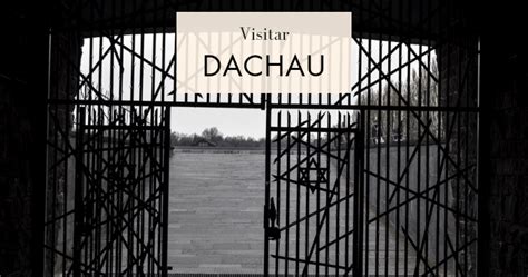 Visitar el campo de concentración de Dachau desde Múnich Viajar y
