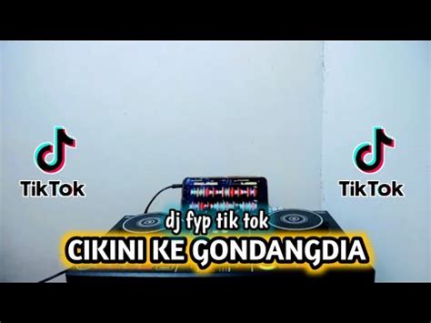 DJ CIKINI KE GONDANGDIA FULL BASS DJ FYP TIK TOK TERBARU 2023 YouTube