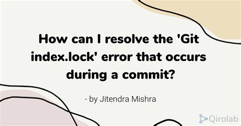 How Can I Resolve The Git Index Lock Error That Occurs During A