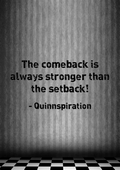 The Comeback Is Always Stronger Than The Setback Quozio