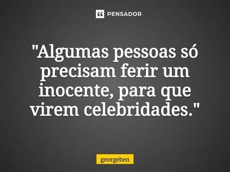 Algumas pessoas só precisam georgeben Pensador