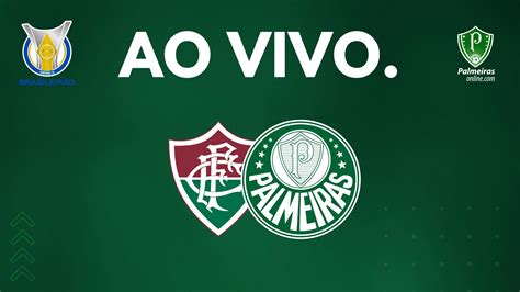 AO VIVO Veja Onde Assistir A Partida Entre Fluminense X Palmeiras Pelo