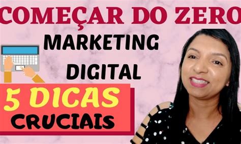 Como Começar do Zero no Marketing Digital 5 DICAS CRUCIAIS