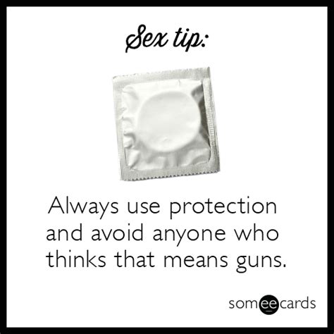sex tip always use protection and avoid anyone who thinks that means guns flirting ecard
