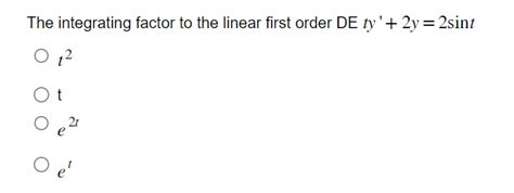 solved the integrating factor to the linear first order de