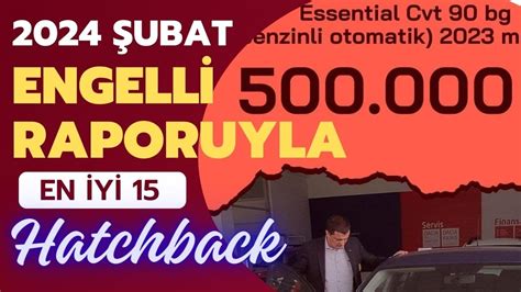 2024 Şubat Ayı Engelli Raporuyla Alınabilen En iyi 15 Hatchback