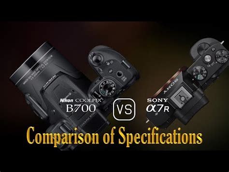 Nikon COOLPIX B700 Vs Sony A7R A Comparison Of Specifications YouTube