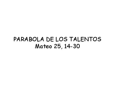 PARABOLA DE LOS TALENTOS Mateo 25 14 30