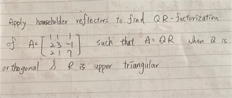 solved apply householder reflectors to find qr factorization