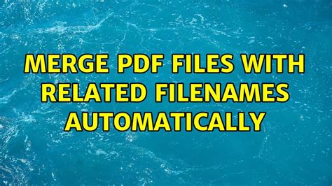 merge pdf files with related filenames automatically youtube
