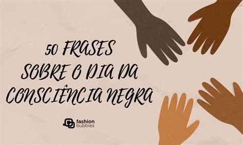Frases de Consciência Negra 60 mensagens para compartilhar Fashion