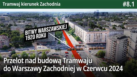 8 1 Przelot nad budową Tramwaju do Warszawy Zachodniej w Czerwcu 2024