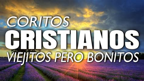 Coritos Cristianos Viejitos Pero Bonitos Coros Pentecostales Yo